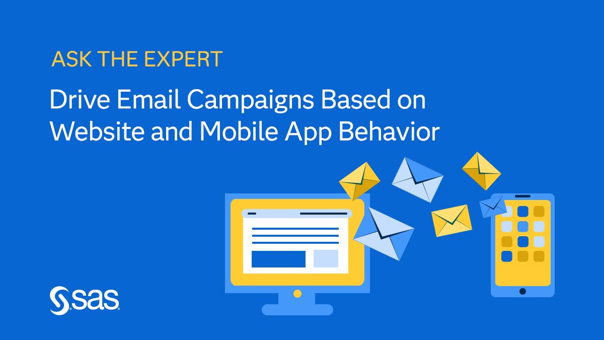 Drive Email Campaigns Based on Website and Mobile App Behavior Q&A, Sl... - SAS Support Communities