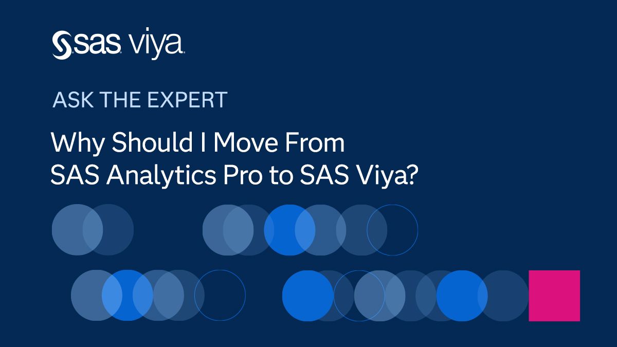 Why Should I Move From SAS Analytics Pro to SAS® Viya®? Q&A, Slides, a... - SAS Support Communities