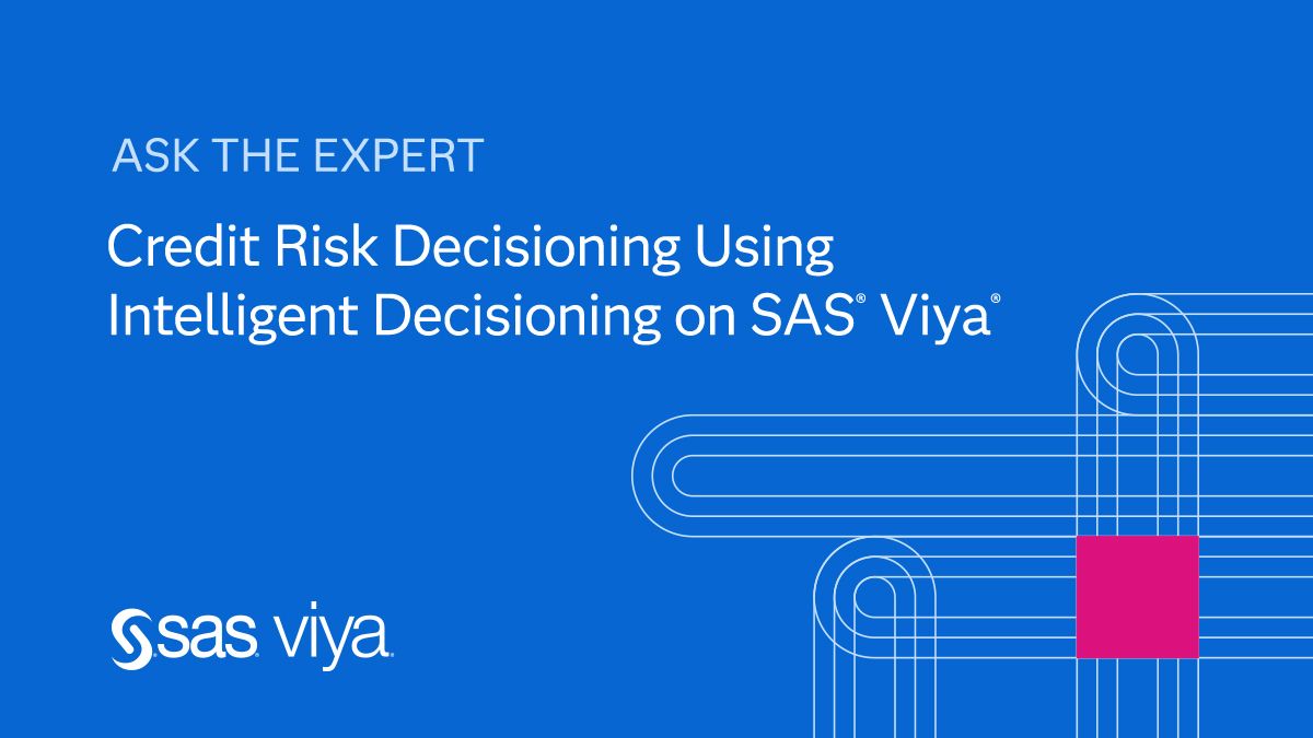 Credit Risk Decisioning Using Intelligent Decisioning on SAS® Viya® Q ...