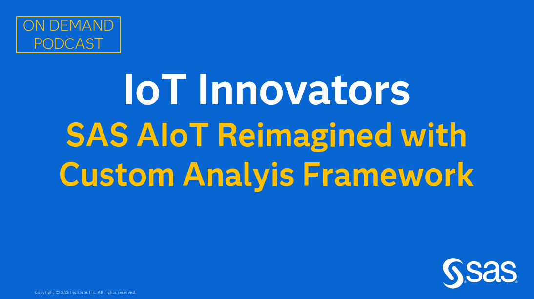 IoT Innovators: SAS AIoT Reimagined with Custom Analysis Framework ...