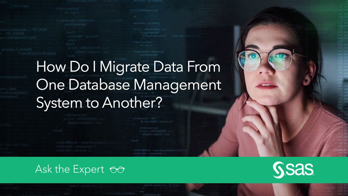 How Do I Migrate Data From One DBMS to Another? Q&A, Slides, and On-De... - SAS Support Communities