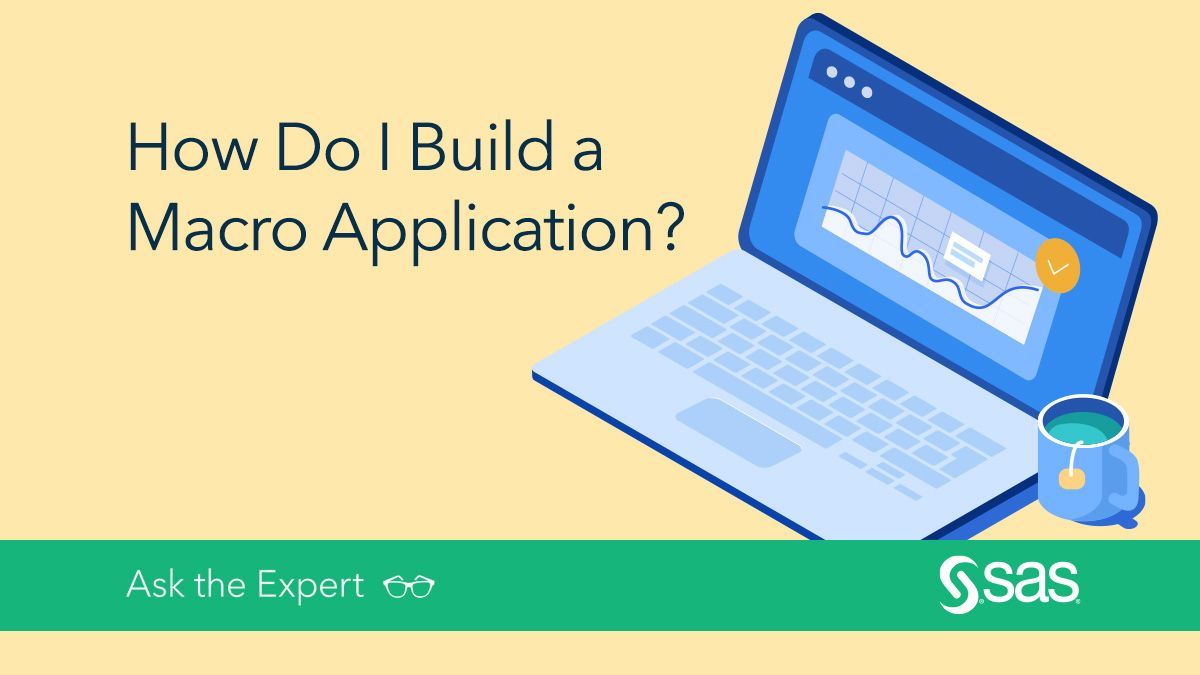 Free Webinar: How Do I Build a Macro Application? - SAS Support Communities