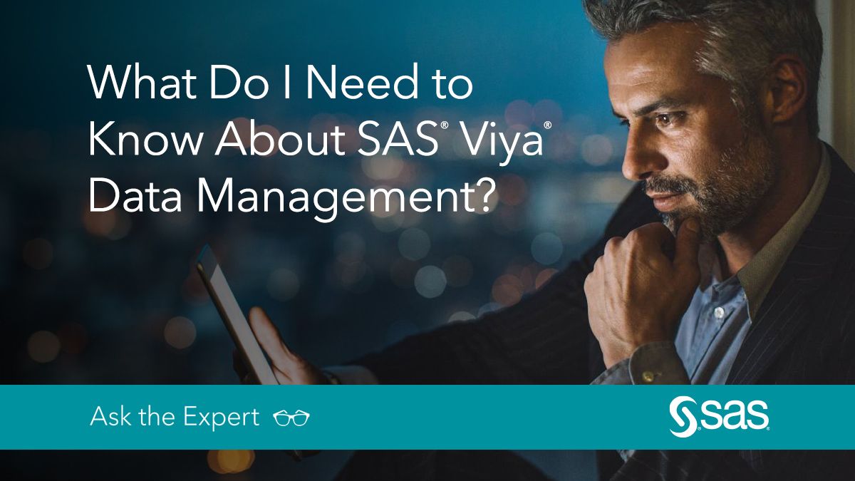 What Do I Need to Know About SAS® Viya® Data Management? Q&A, Slides, ... - SAS Support Communities