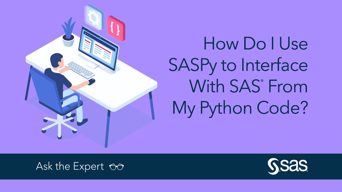 Ask the Expert: SASPy Demo: Q&A, Slides, Demo Notebook and On-Demand R... - SAS Support Communities