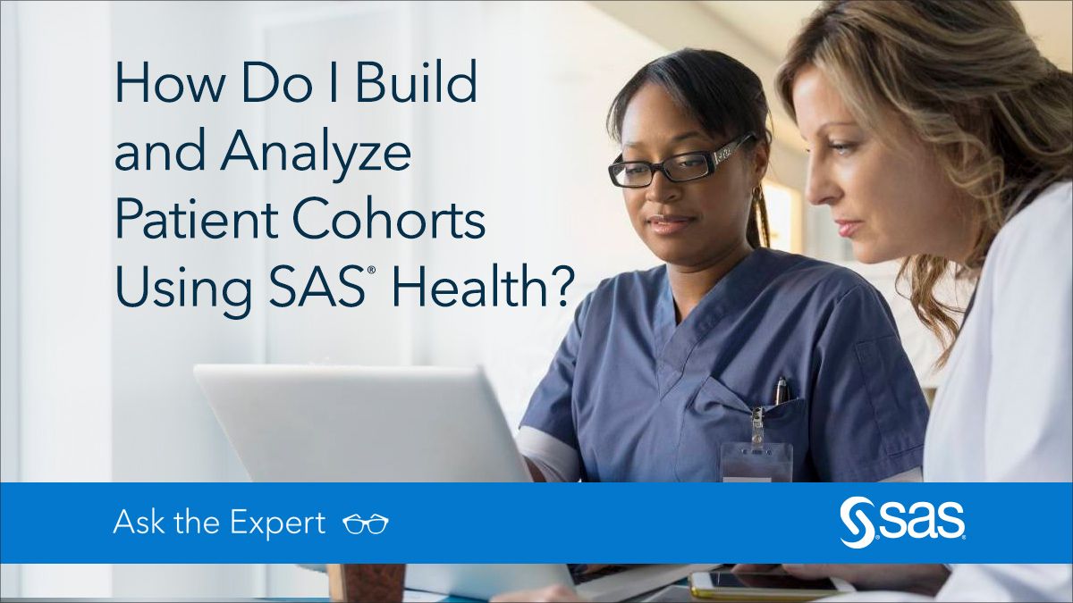 How Do I Build and Analyze Patient Cohorts Using SAS® Health? Q&A, Sli ...