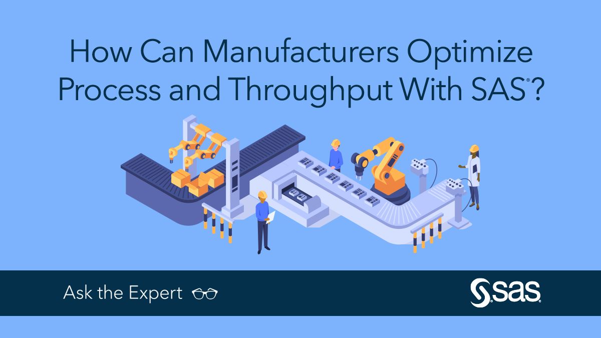 How Can Manufacturers Optimize Process and Throughput With SAS? - SAS ...