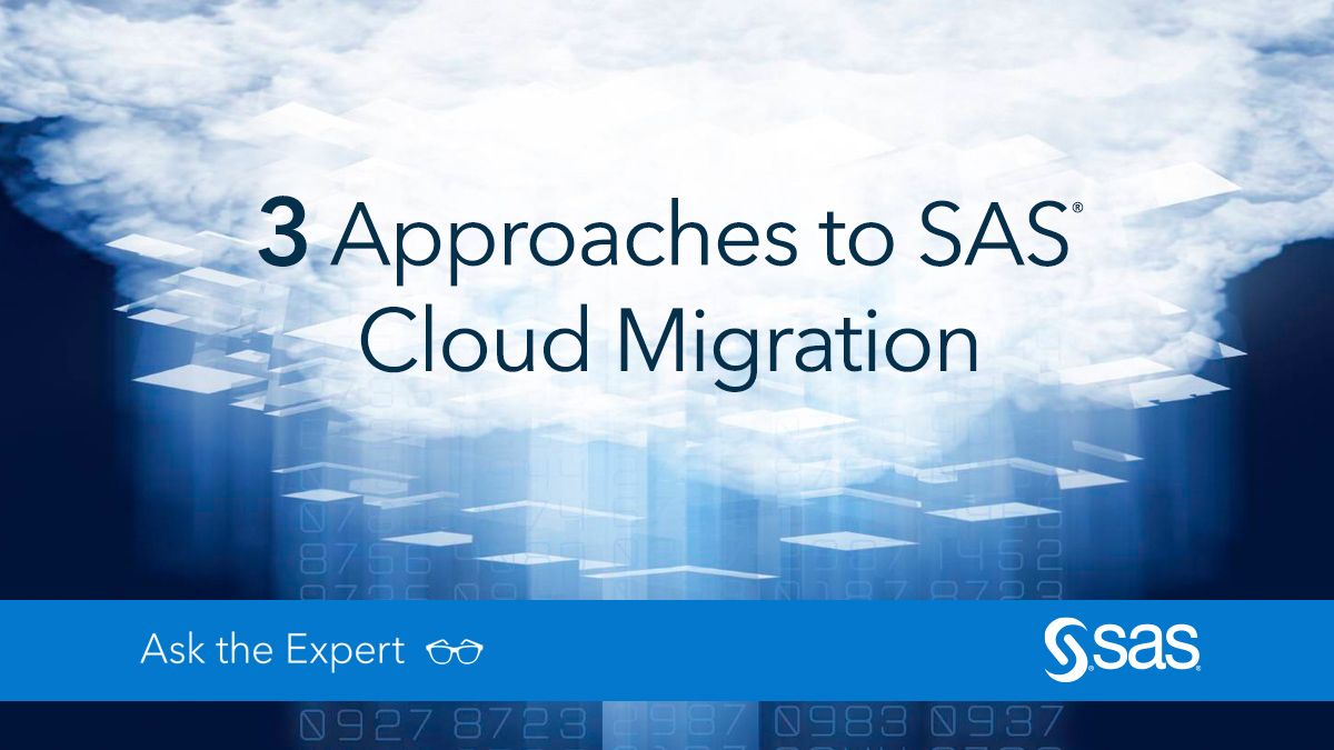 3 Approaches to SAS® Cloud Migration Q&A, Slides, and On-Demand Record... - SAS Support Communities