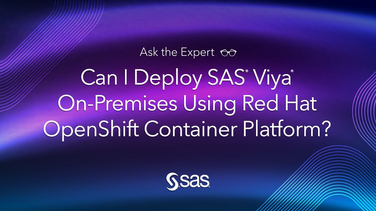 Can I Deploy SAS® Viya® On-Premises Using Red Hat OpenShift Container ... - SAS Support Communities