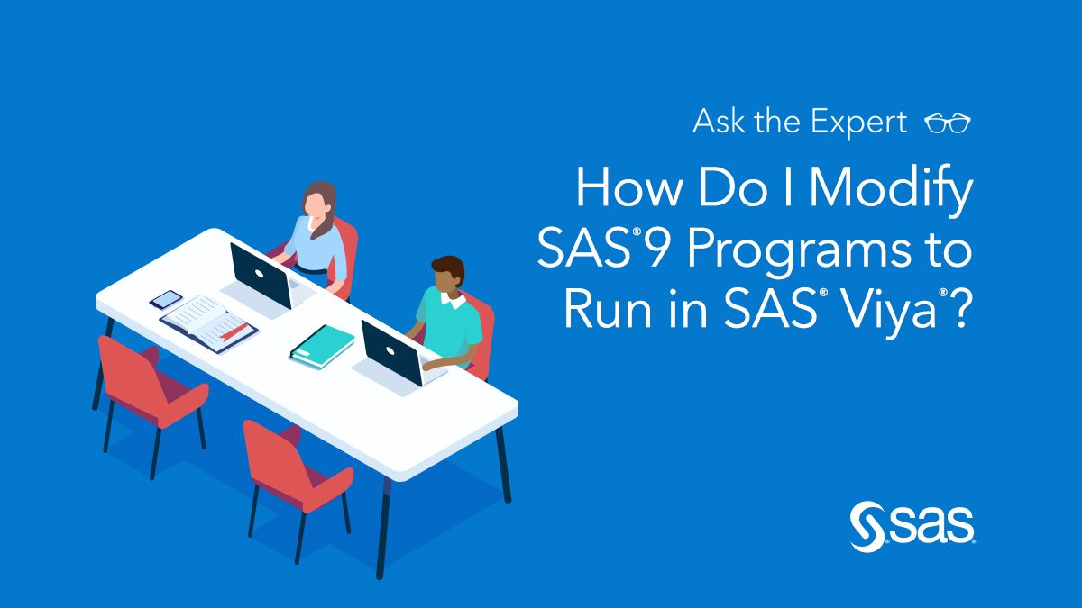 How Do I Modify SAS 9 Programs to Run in SAS® Viya®? - SAS Support Communities