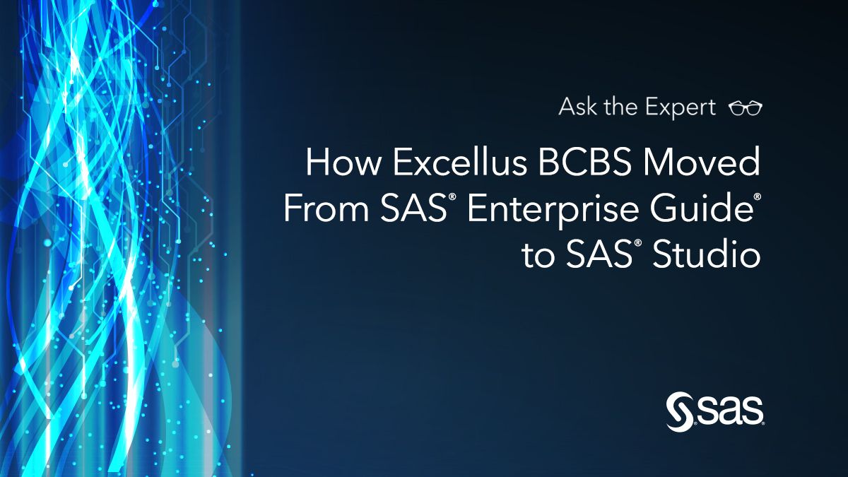 How Excellus BCBS Moved From SAS® Enterprise Guide® to SAS Studio Q&A ...
