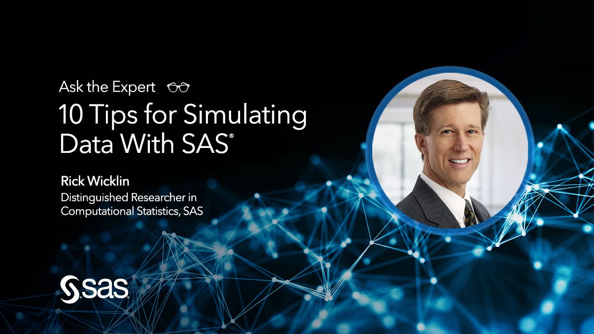10 Tips for Simulating Data With SAS® Q&A, Slides, and On-Demand Recor... - SAS Support Communities