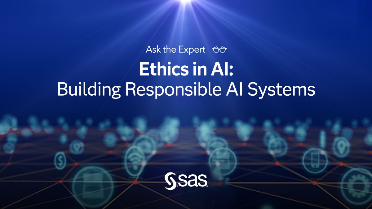 Ethics in AI: Building Responsible AI Systems Q&A, Slides, and On-Dema... - SAS Support Communities