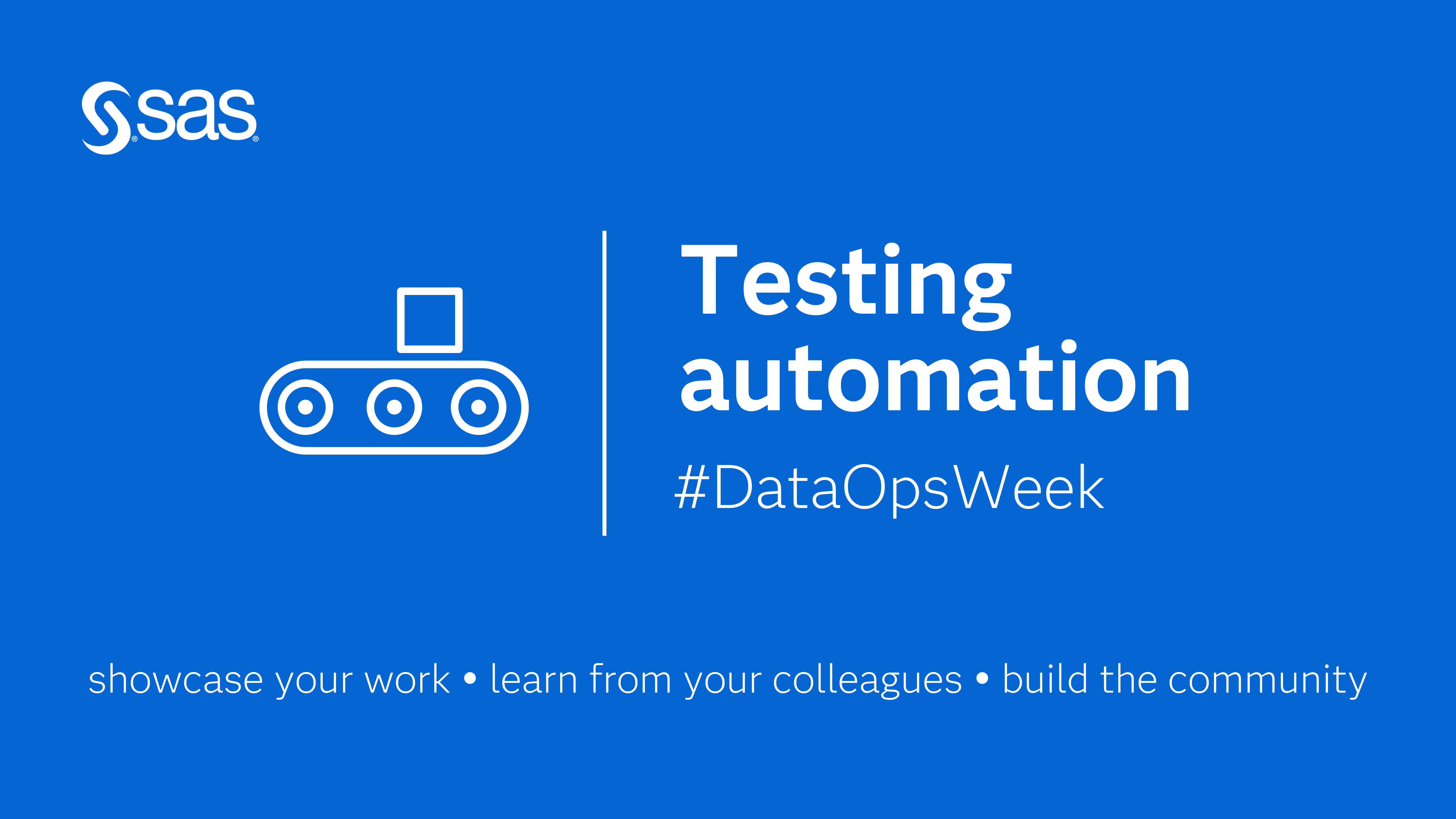 DataOpsWeek - Testing automation - SAS Support Communities